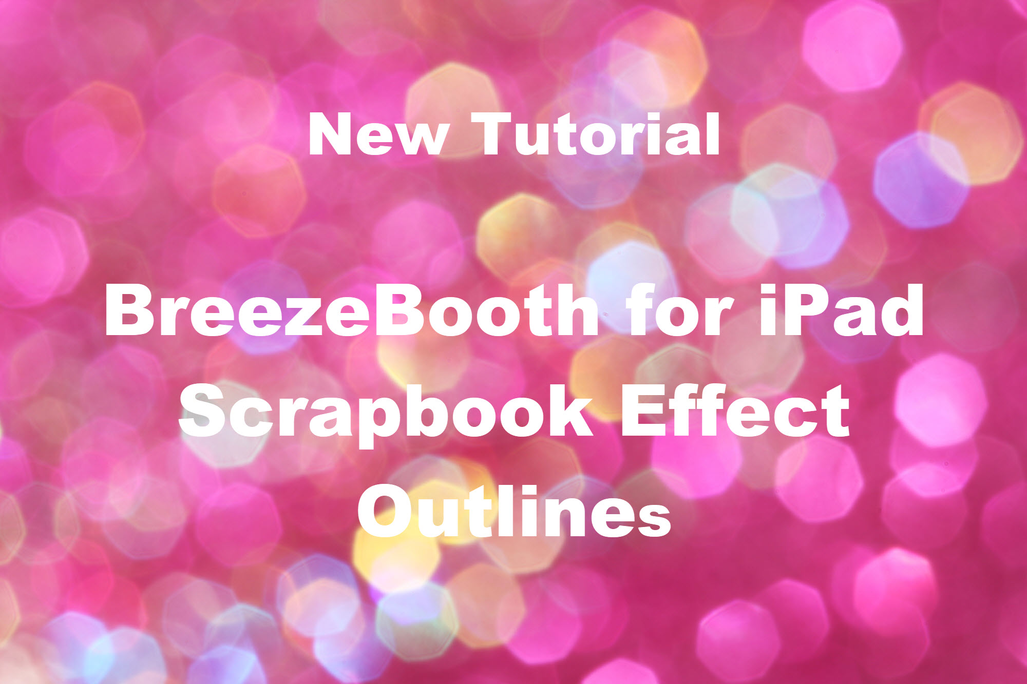 Using Breeze Booth for iPad Scrapbook Effect - Breeze Systems Blog